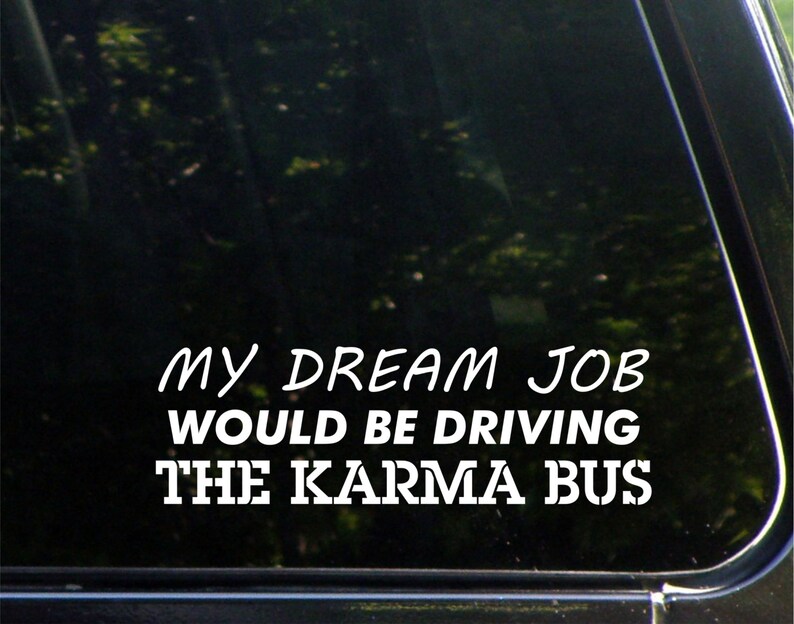 My Dream Job Would Be Driving the Karma Bus Custom Vinyl Decal/ Bumper Sticker for Windows, Cars ...