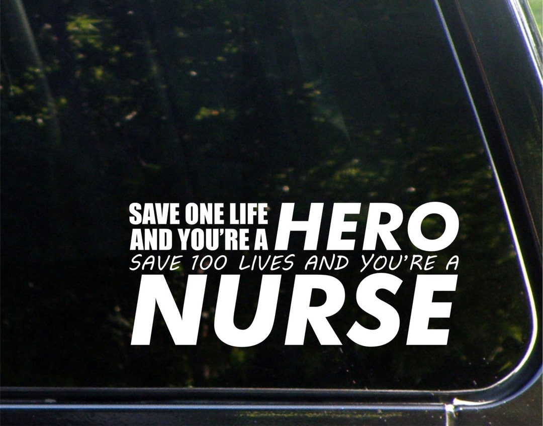 Save One Life You're A HERO Save 100 Lives You're A NURSE Custom Vinyl ...