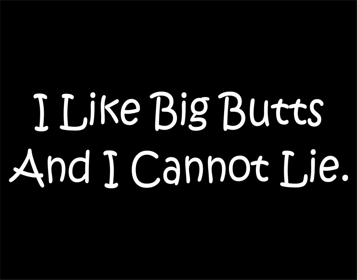 I Like Big Butts and I Cannot Lie.- Decal for Cars-window Decal | White ...