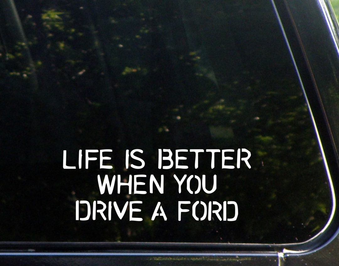 Life is Better When You Drive A Ford Custom Decal for Windows, Cars ...