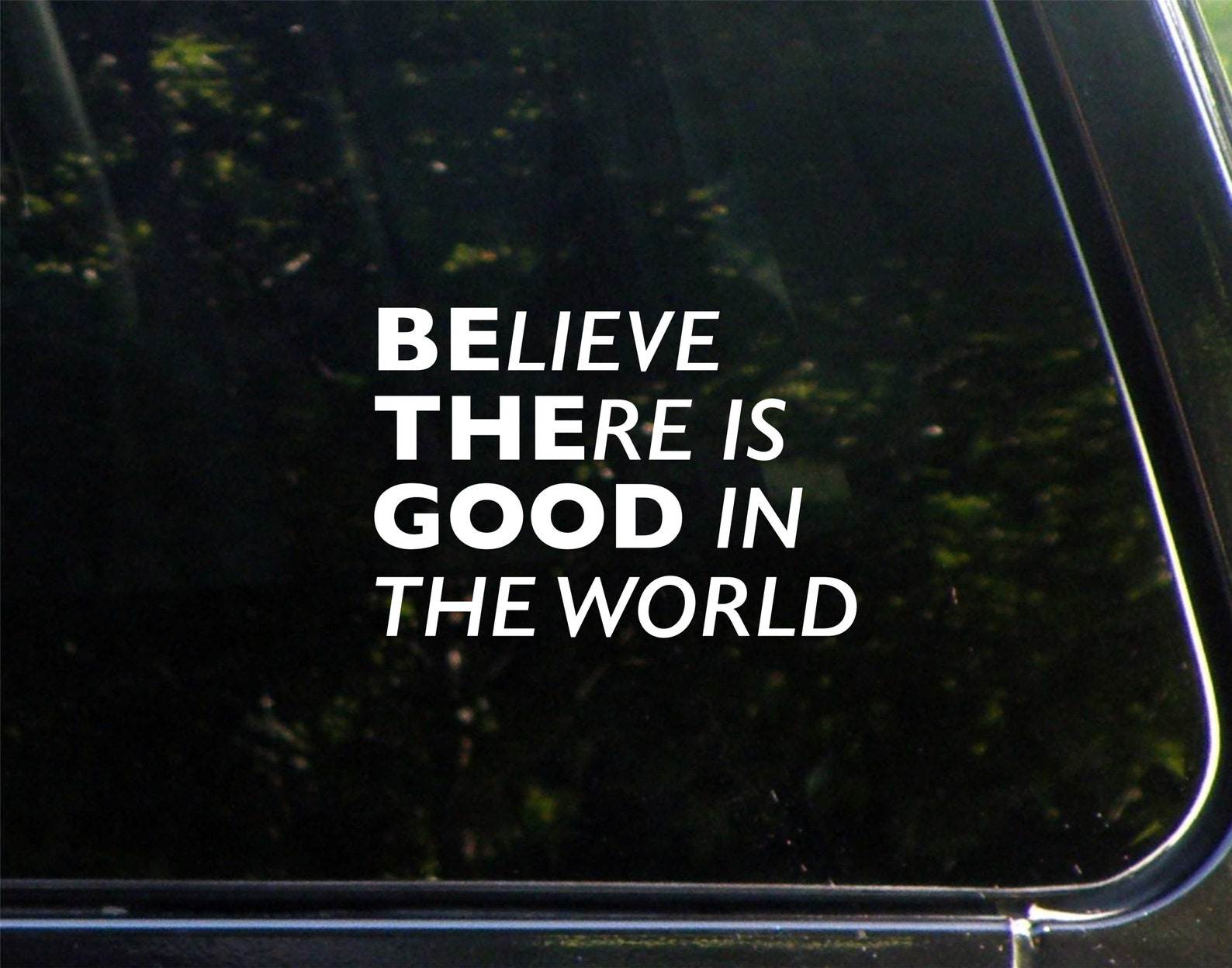 Believe There is Good in the World - Decal for Cars-window Decal ...