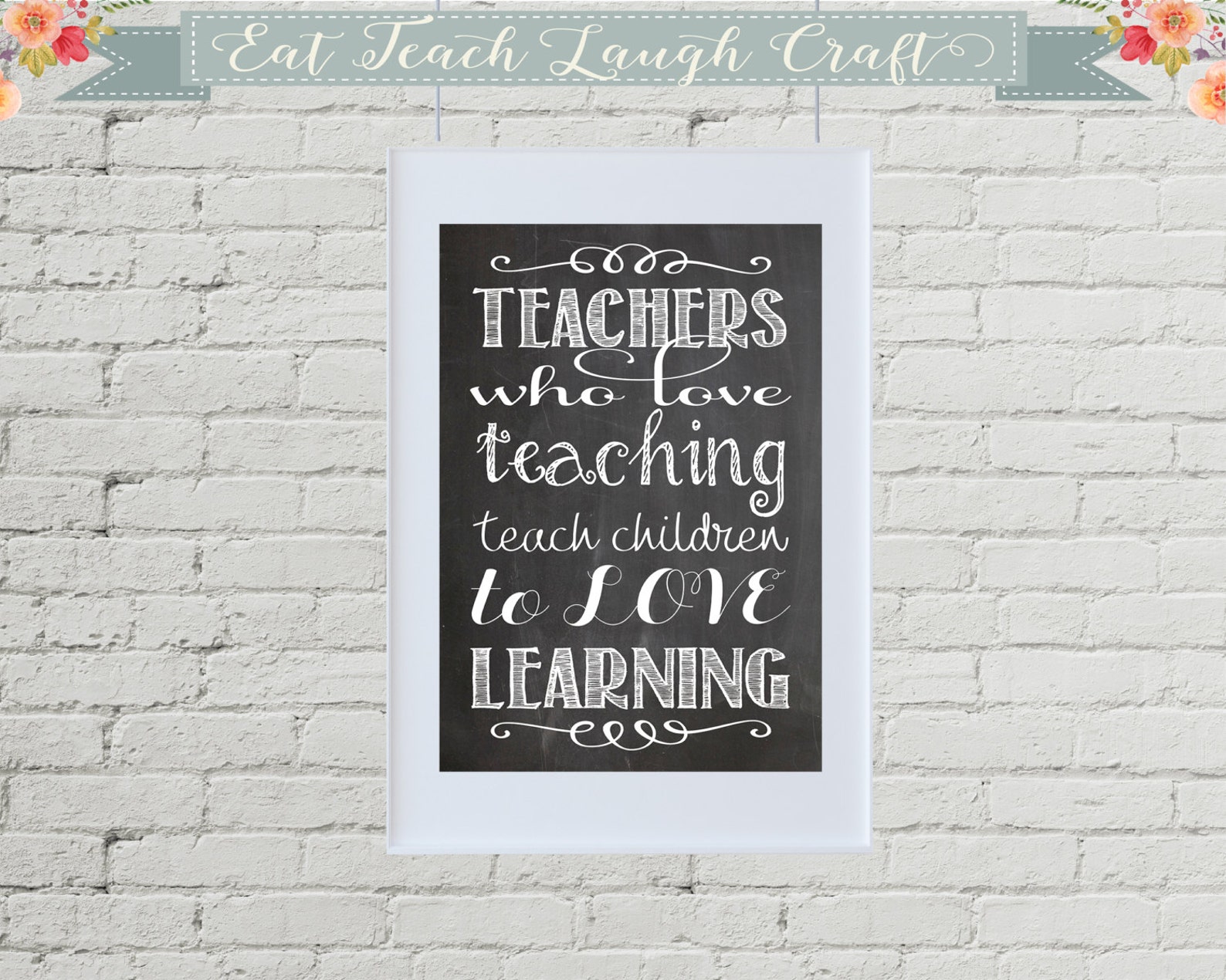 Teachers Who Love Teaching Teach Children to Love Learning Chalkboard ...