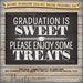 Graduation is Sweet Please Enjoy Some Treats, Grad Sweet Treats ...