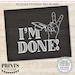 I'm Done Sign, I'm Not, I'm Just Starting, Peace Out High School ...
