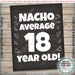 Nacho Average Birthday Party Sign, Nacho Average 18 Year Old, 18th Bday ...
