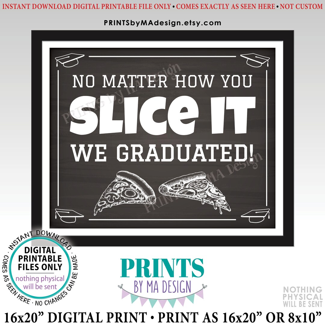 Graduation Party Pizza Sign, No Matter How You Slice It We Graduated ...