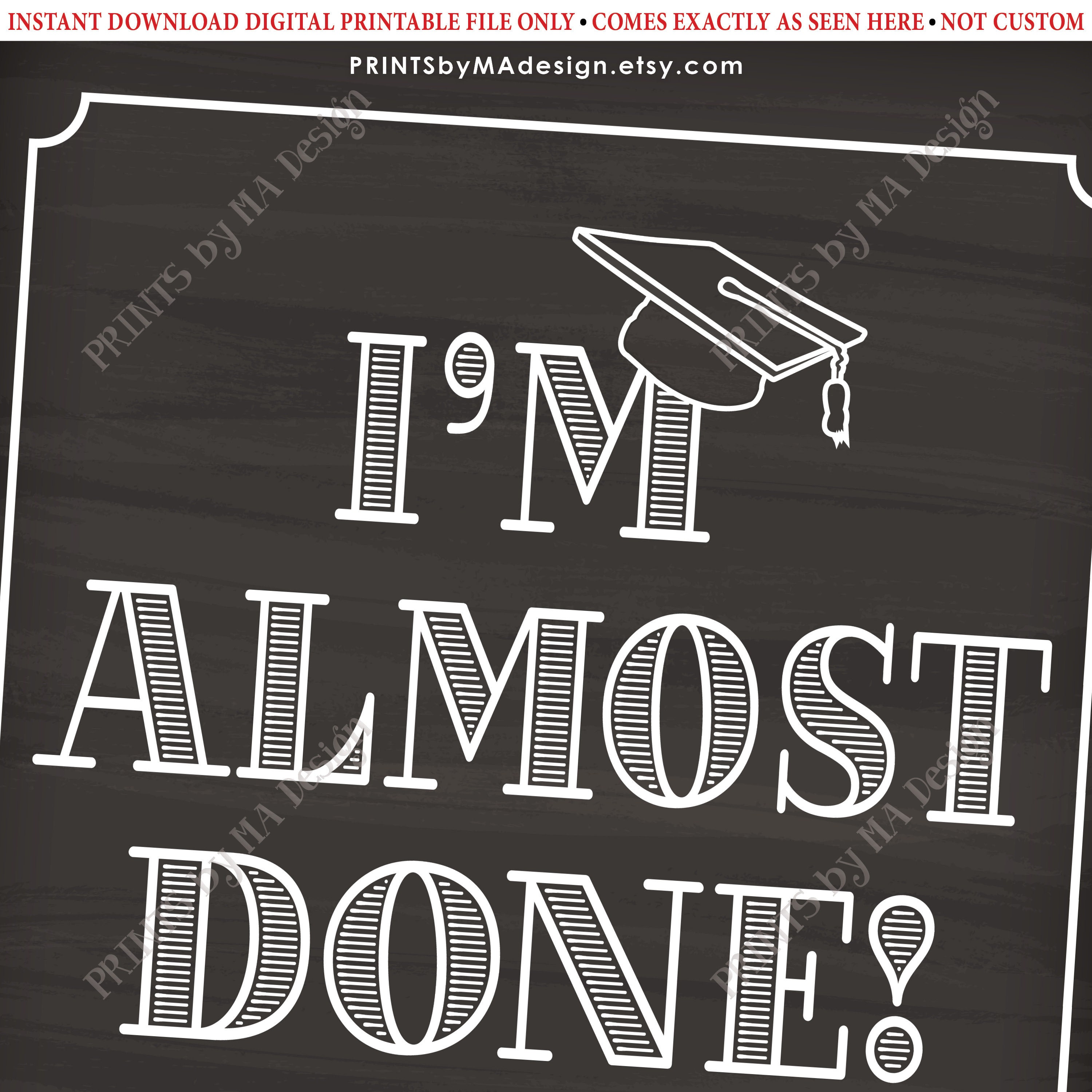 I'm Almost Done Class of 2022 Sign, College or High School Graduation ...