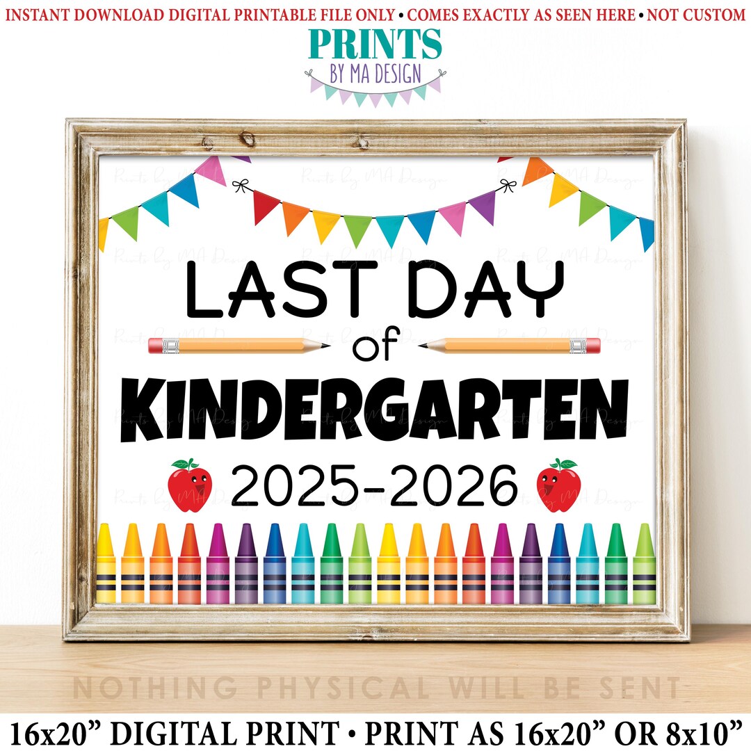 Last Day of Kindergarten Sign, 2025-2026 Dated PRINTABLE 8x10/16x20 ...