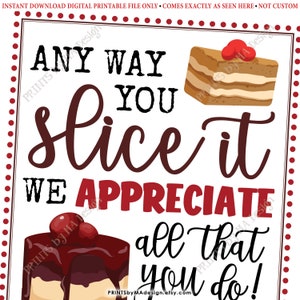 Cake Appreciation Sign, Any Way You Slice It We Appreciate All That You ...
