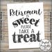 Retirement Sign, Retirement is Sweet Please Take a Treat Sign ...
