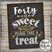 Forty is Sweet Please Take a Treat Fortieth Party Decor, 40th Birthday ...