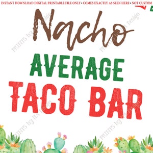 Nacho Average Taco Bar Sign, PRINTABLE 8x10/16x20” Cactus Themed ...