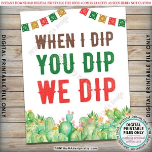 Fiesta Dip Sign, When I Dip You Dip We Dip, PRINTABLE 8x10/16x20 ...
