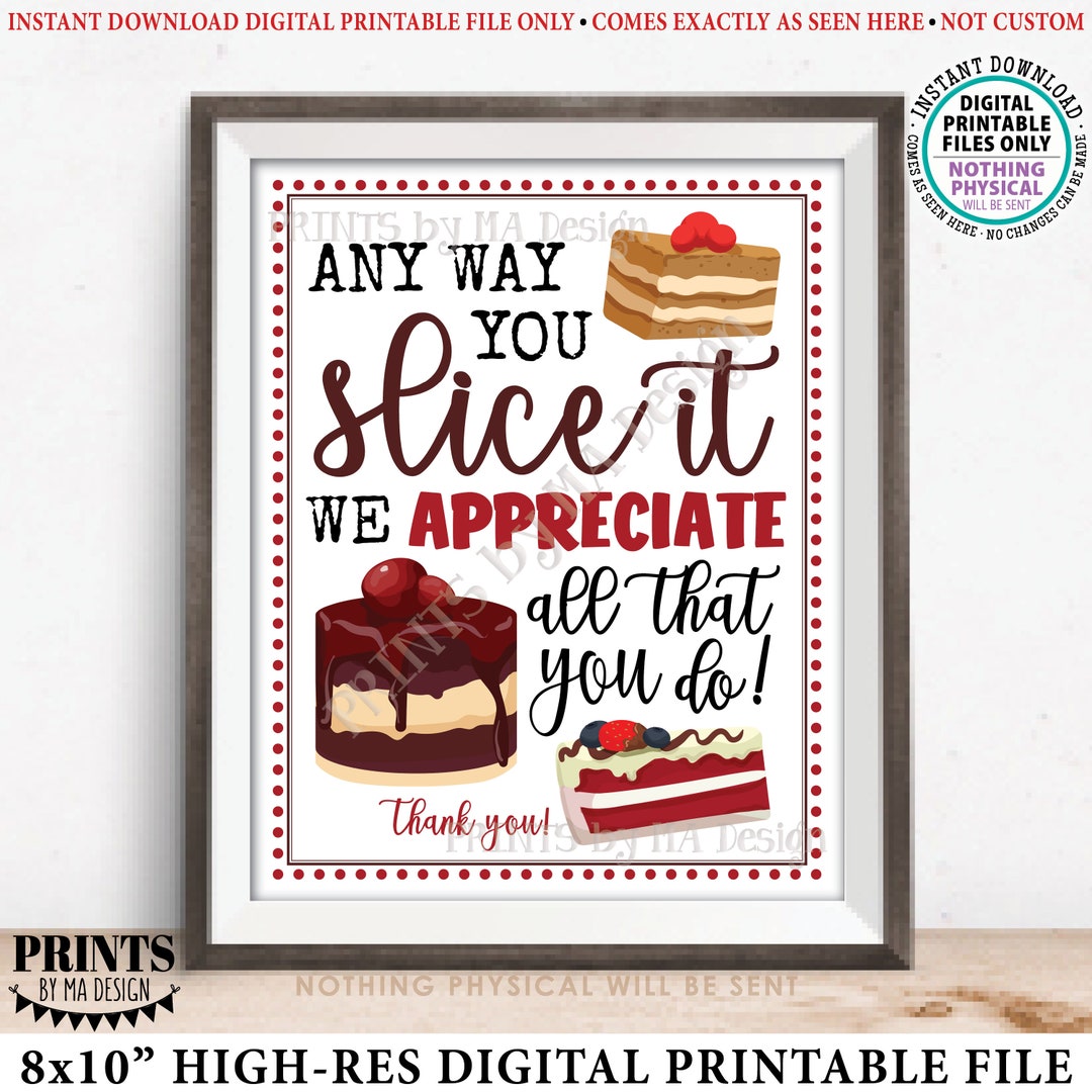 Cake Appreciation Sign, Any Way You Slice It We Appreciate All That You ...
