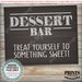 Dessert Bar Sign, Treat Yourself to Something Sweet Treats Sign, Cake ...
