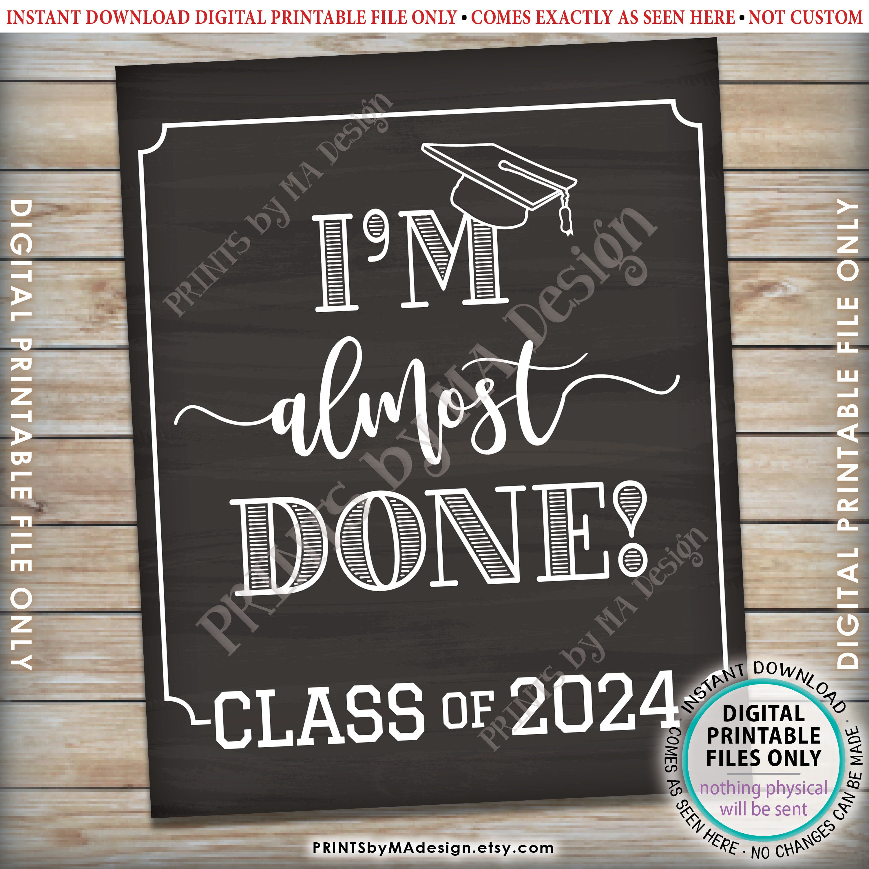 I'm Almost Done Class of 2024 Sign, College or High School Graduation ...