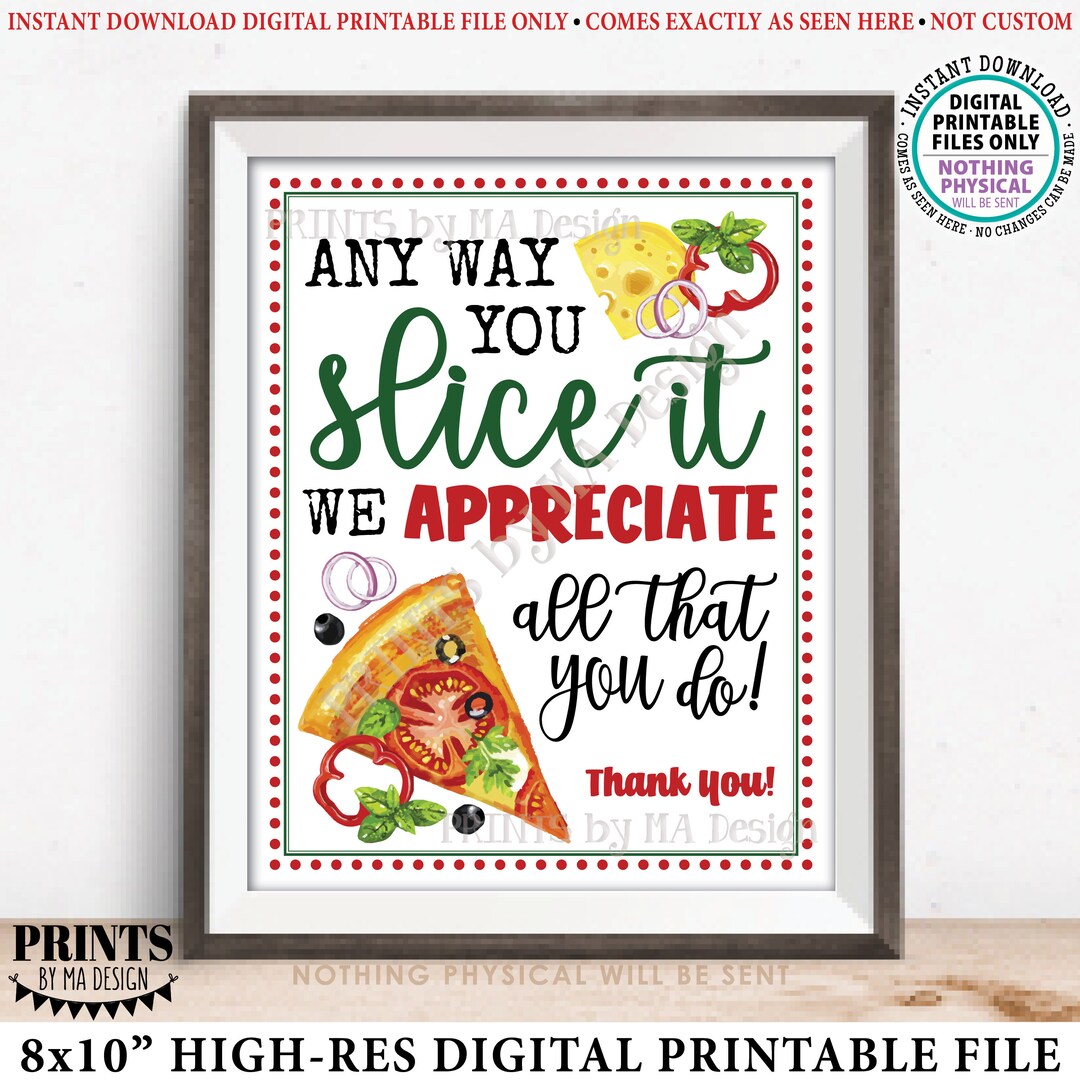 Pizza Appreciation Sign, Any Way You Slice It We Appreciate All That ...