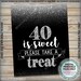 40th Birthday, 40 is Sweet Please Take a Treat Fortieth Party Decor ...