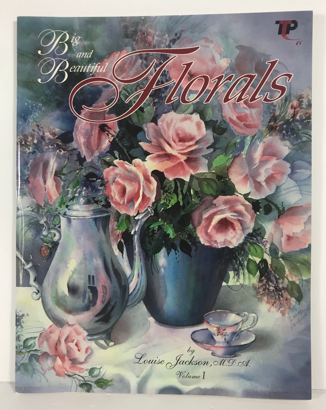 Big and Beautiful Florals Louise Jackson Vol 1 1993 Complete Tole ...