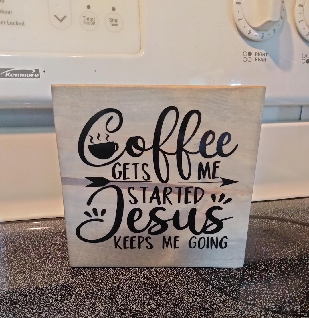 Coffee Gets Me Started Jesus Keeps Me Going Sign | Coffee Sign | Jesus ...