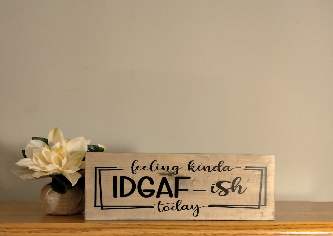 Feeling Kinda Idgaf-ish Sign Funny IDGAF Sign Honest Decor Funny Office ...