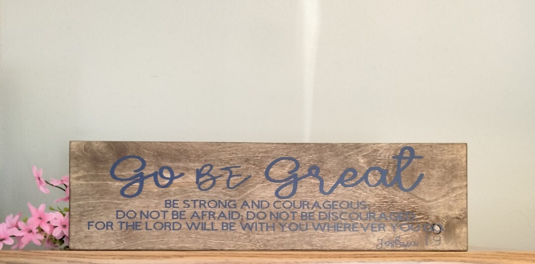 Go Be Great Sign | Be Strong and Courageous | Do Not Be Afraid | Joshua ...