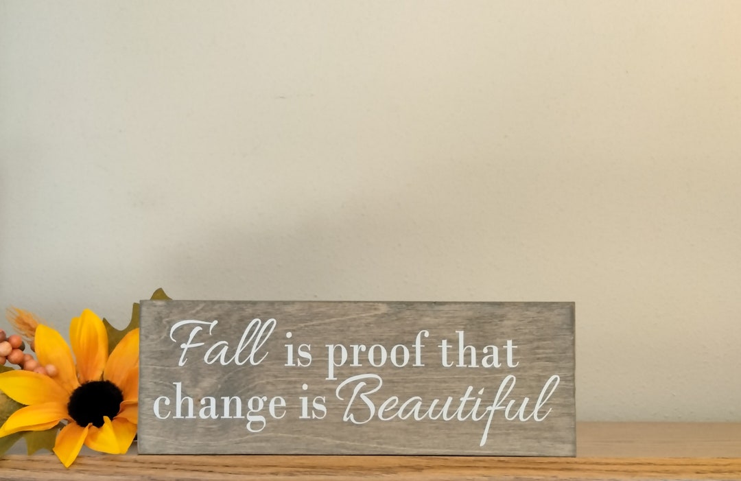 Fall is Proof That Change is Beautiful Sign | Fall Decor | Fall Home ...