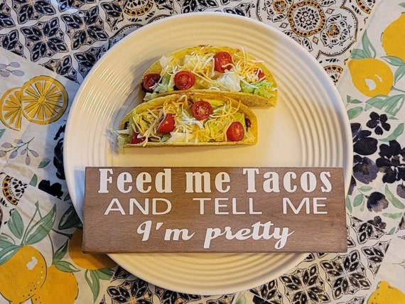 Feed Me Tacos and Tell Me I'm Pretty Sign Kitchen Sign - Etsy