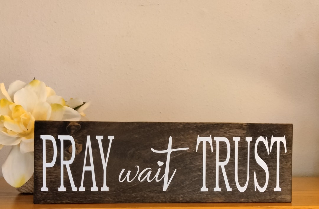 Pray Wait Trust Sign Shelf Sitter Accent Sign Inspirational Wooden ...