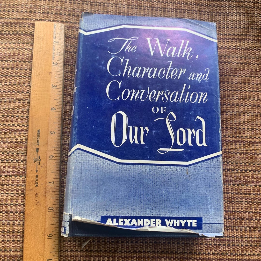 The Walk, Character, and Conversation of Our Lord, Alexander Whyte ...