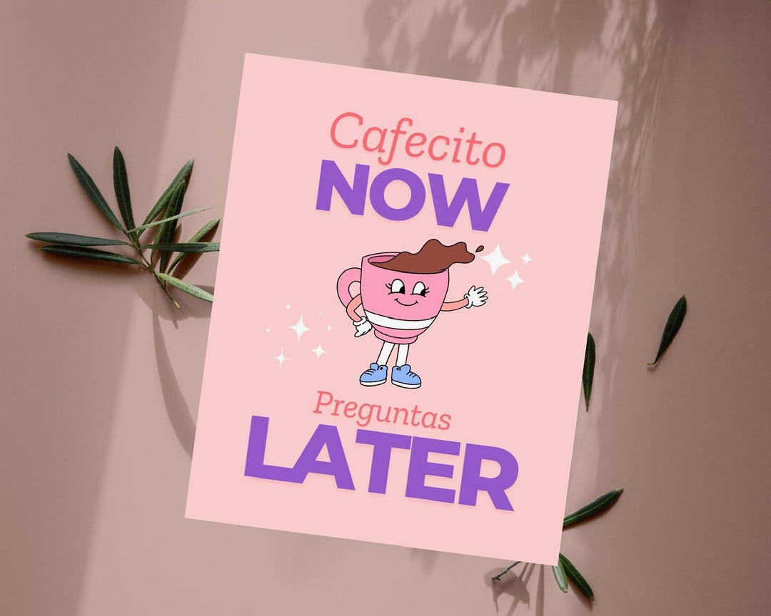 Latina! Cafecito NOW, Preguntas LATER Art – Cute Coffee Lover Gift, Funny Spanish Wall Art ...