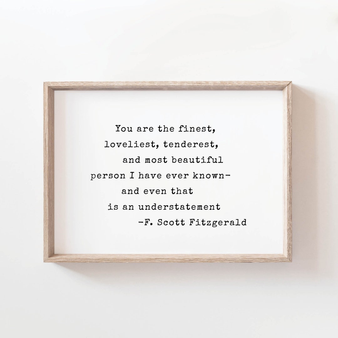 You Are the Finest, Loveliest, F. Scott Fitzgerald, Printable Quote ...