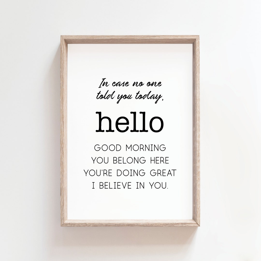 In Case No One Told You Today, Hello, Good Morning, You Belong Here ...