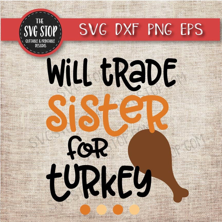 Will Trade Sister for Turkey Thanksgiving Svg Dxf Png Eps - Etsy