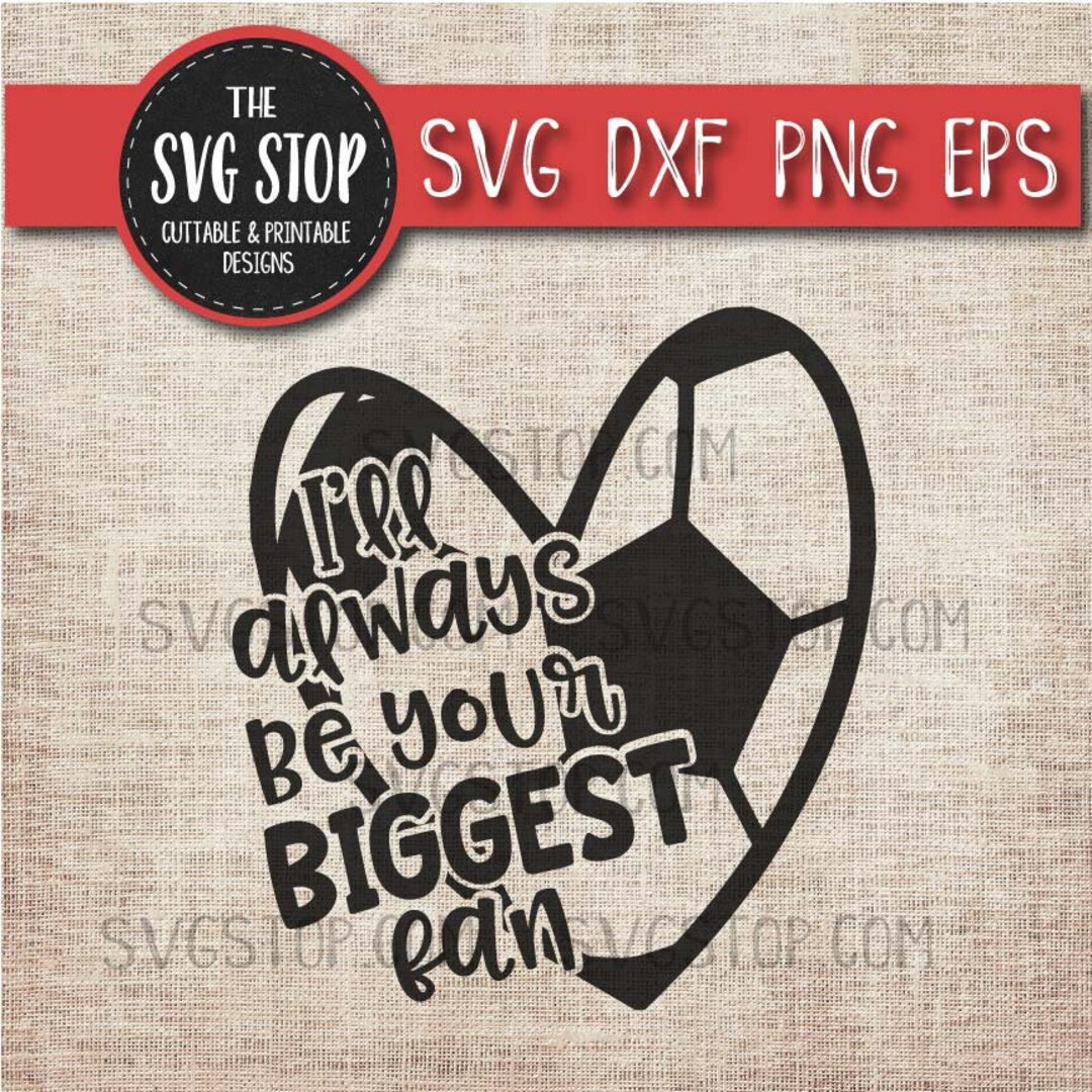 Always Be Your Biggest Fan Football Soccer Heart Svg Dxf Png - Etsy