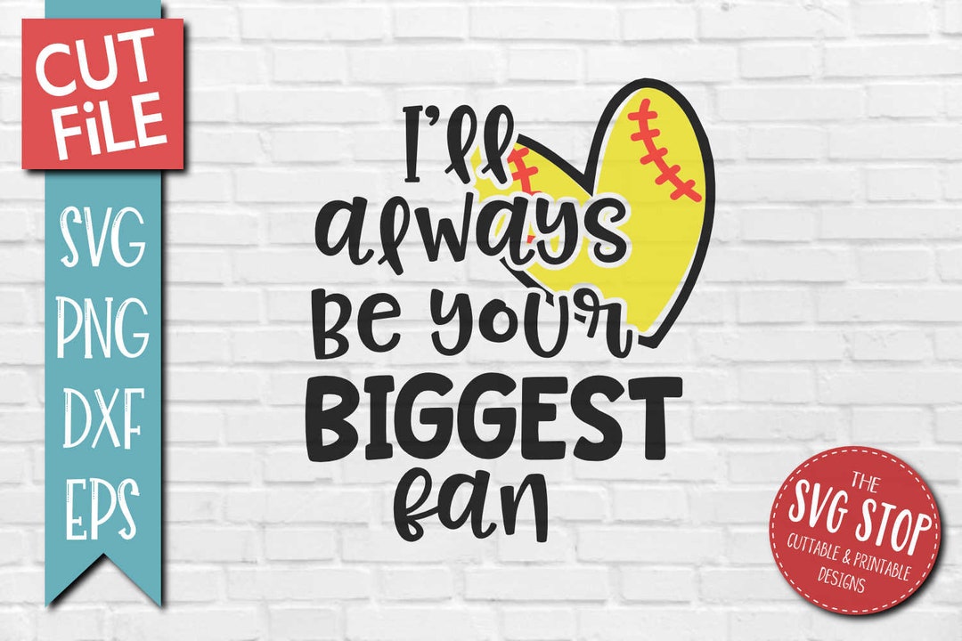 Softball Heart I'll Always Be Your Biggest Fan - Svg Dxf Png Eps ...