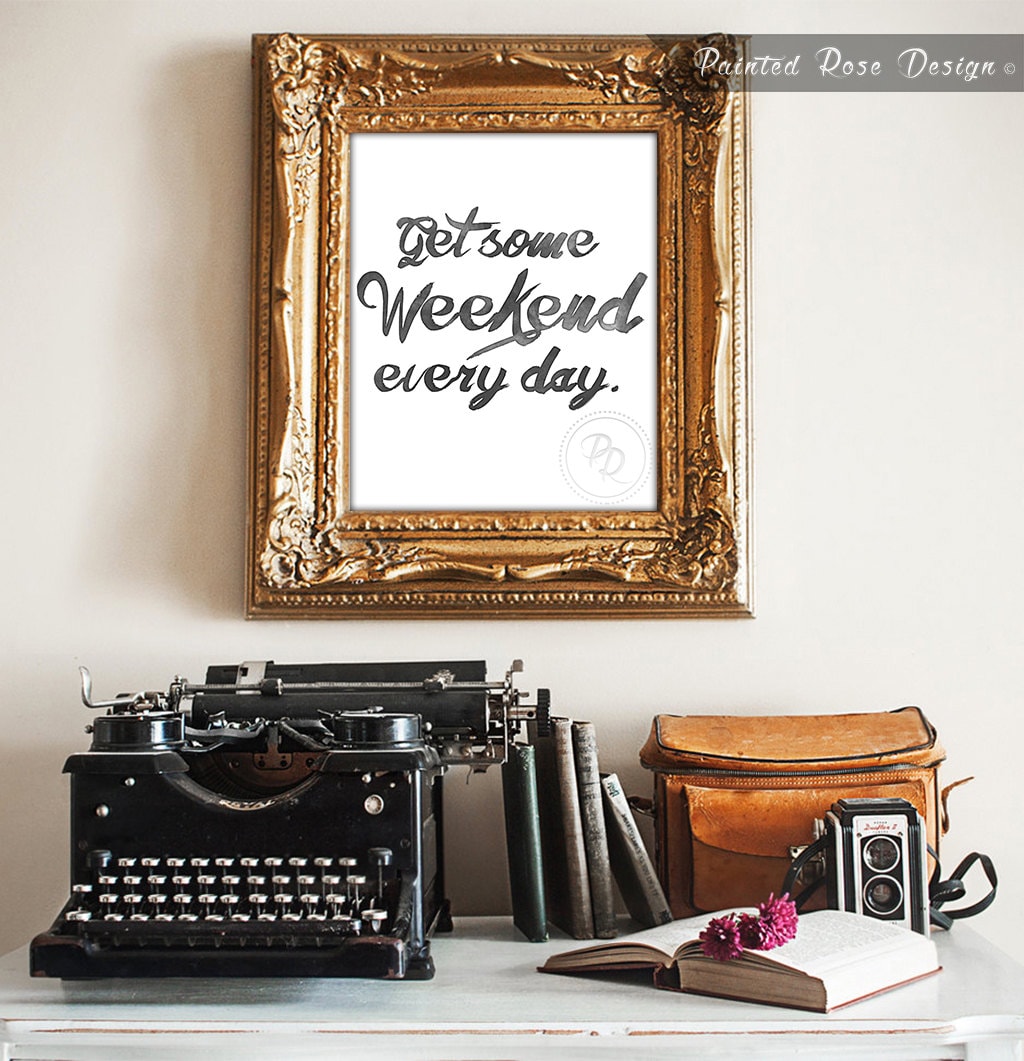 Art Print - Get Some Weekend Every Day Digital Printable Home Décor ...
