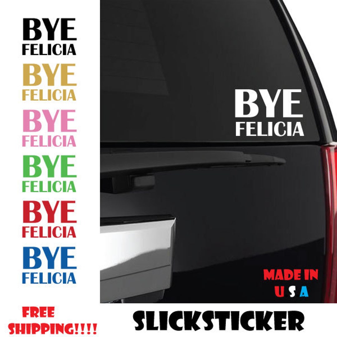 Bye Felicia Sticker, Friday, 90's, Funny, Car Decal, JDM Girl Decal ...