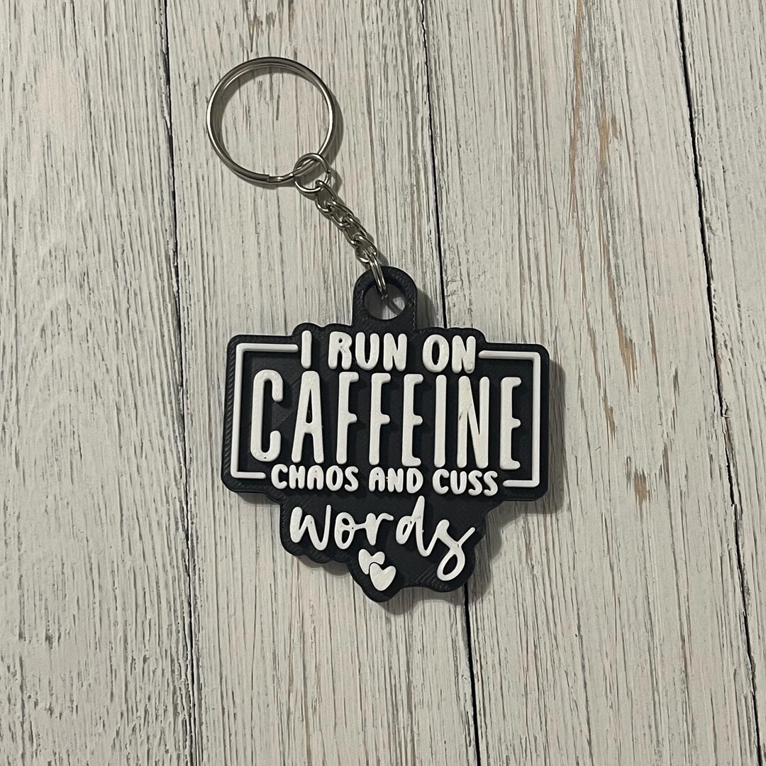 Keychain - "i Run on Caffeine, Chaos and Cuss Words" - 3D Printed ...