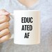 Educated AF Graduation Gift Graduation Mug College - Etsy