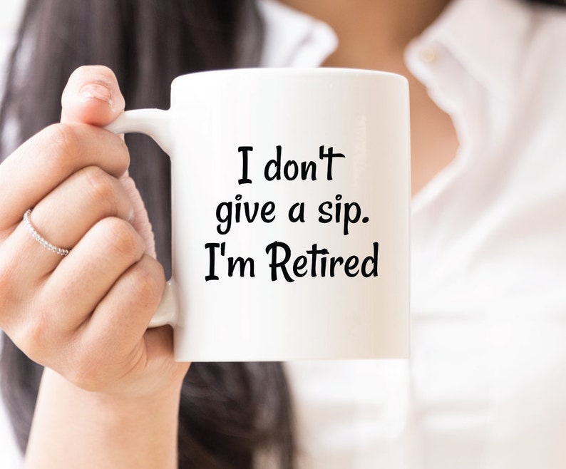 I Don't Give A Sip I'm Retired Retirement Mug | Etsy