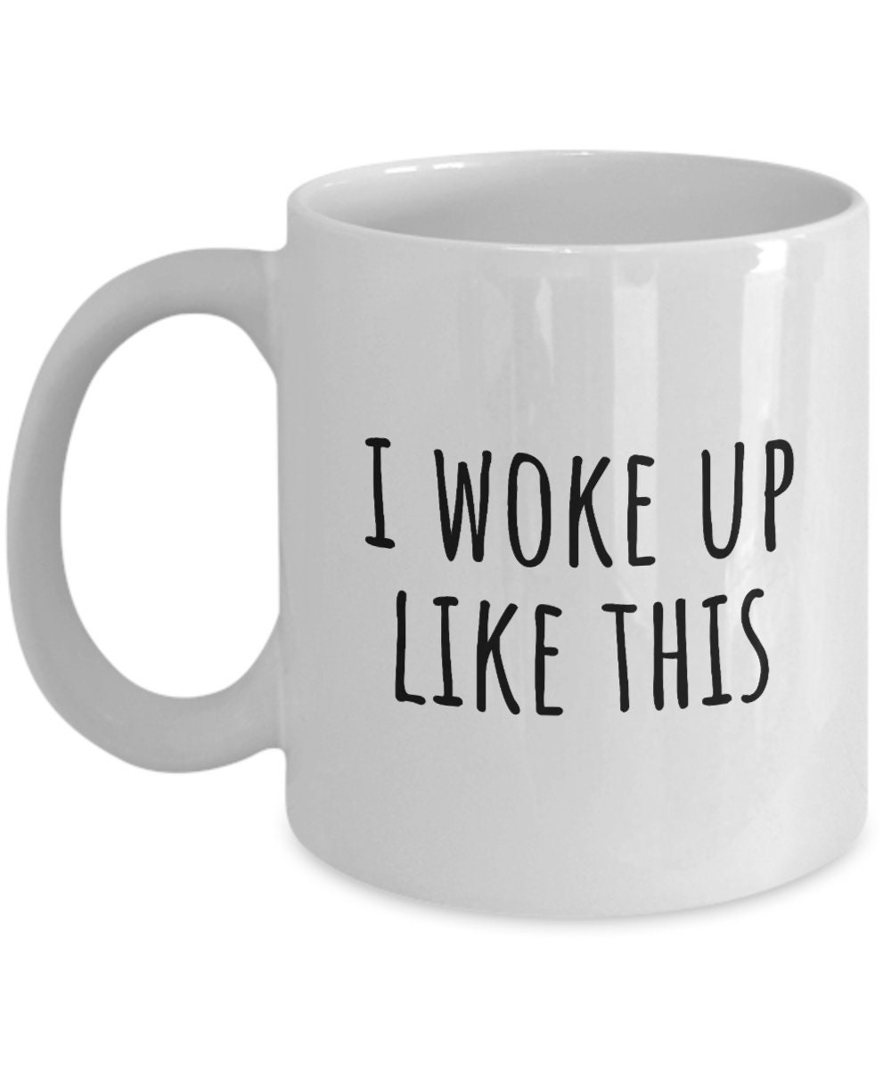 I Woke up Like This I Woke up Like This Mug I Woke up Like | Etsy