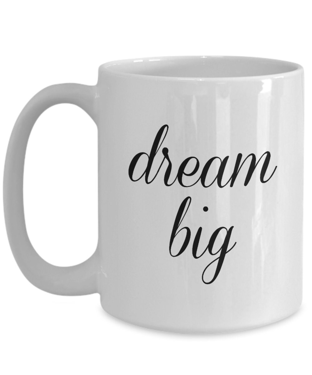 Dream Big Positive Mug Inspirational Gift Motivational - Etsy