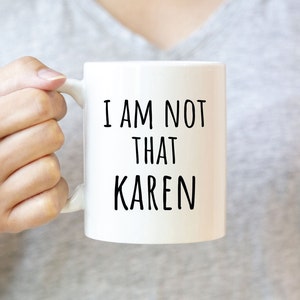 I Am Not That Karen, Karen Mugs, Funny Mug Gift, Statement Mug, No One ...