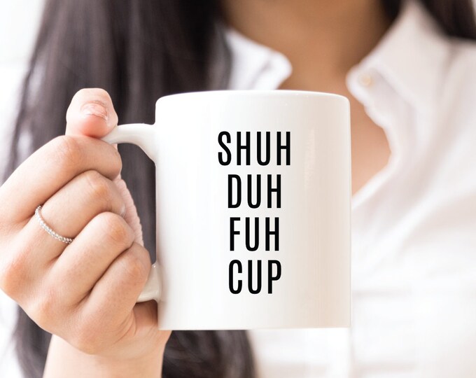 Shuh Duh Fuh Cup, Savage Coffee Mug, Funny Mug for Husband, Funny Mug ...