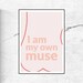 I Am My Own Muse Print/poster, My Own Muse, Feminist Print, Body Poster ...