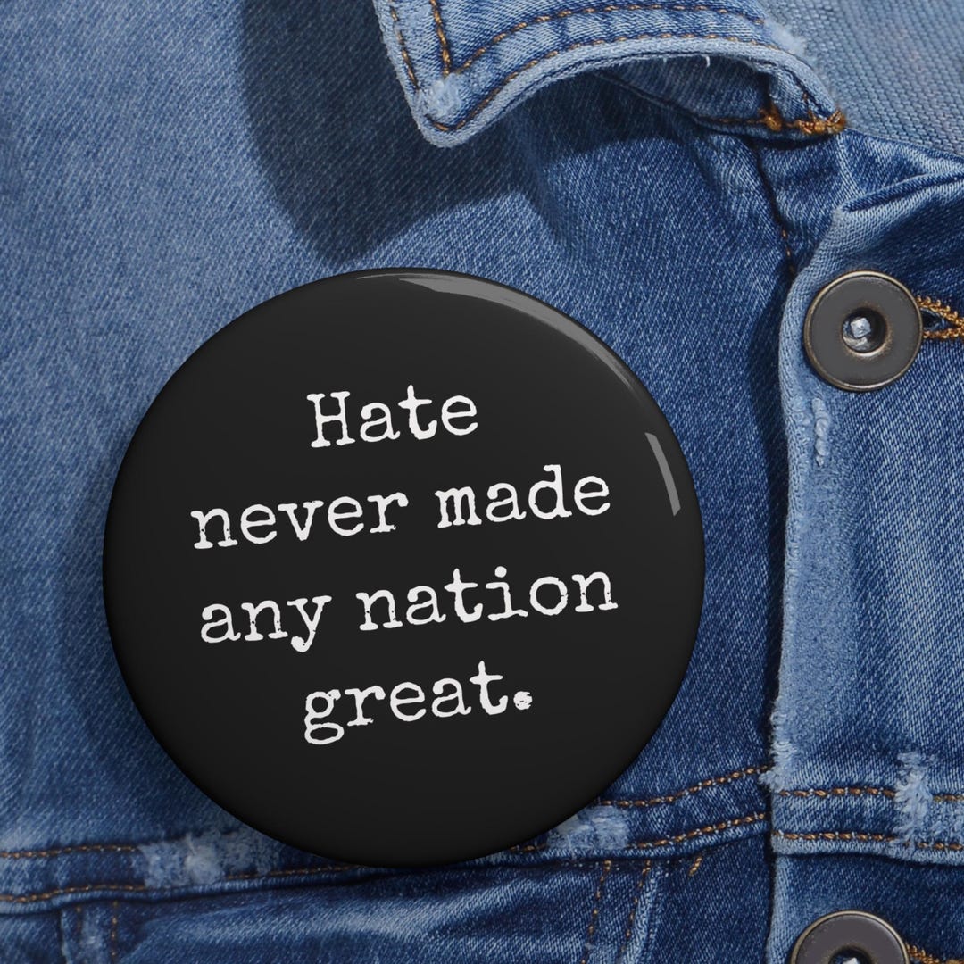 Hate Never Made Any Nation Great Button, Election 2024 Pin for Peace ...