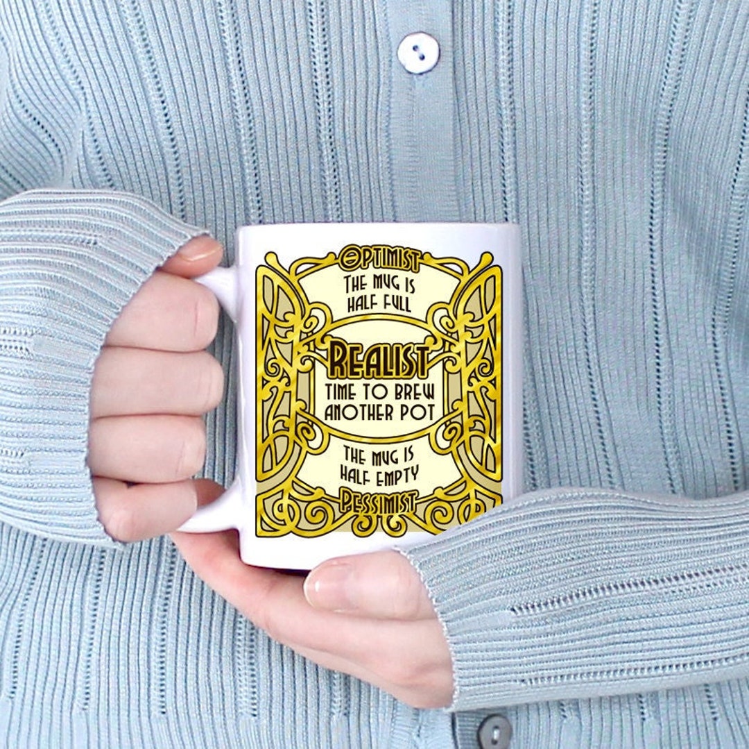 Optimist Pessimist Realist, Art Nouveau Mug, Glass Half Full, Glass ...