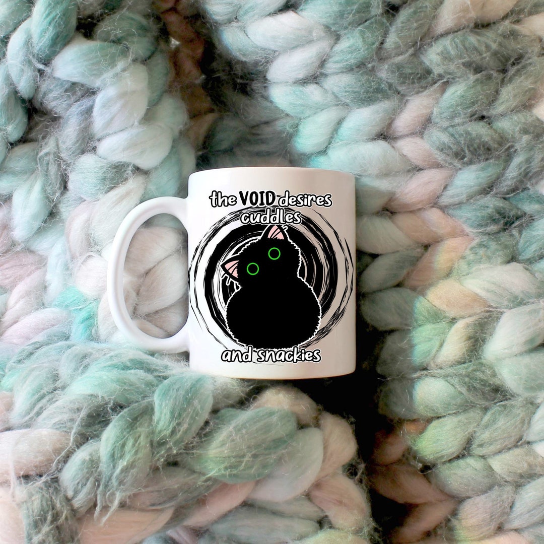 Void Cat Desires Cuddles and Snackies, Void Cat, Funny Coffee Mug, Cat ...