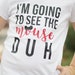 I'm Going to See the Mouse Duh Shirt or Bodysuit infant, Toddler, Youth ...
